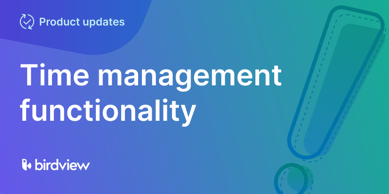 Time Management Functionality | Birdview Product Update